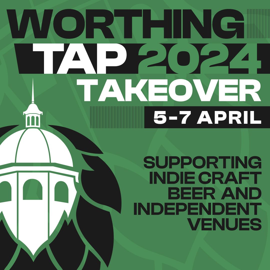 Worthing’s third town-wide tap takeover – April 05-07 2024 - Time For ...